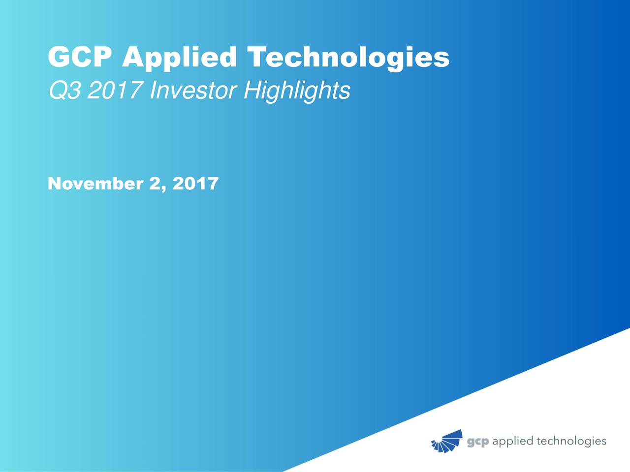 GCP Applied Technologies Inc. 2017 Q3 - Results - Earnings Call Slides (NYSE:GCP-DEFUNCT-564606 ...