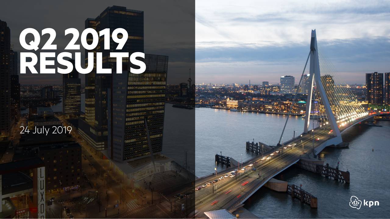 Koninklijke KPN N.V. 2019 Q2 - Results - Earnings Call Slides (OTCMKTS ... Koninklijke KPN N.V. 2019 Q2 - Results - Earnings Call Slides (OTCMKTS ...