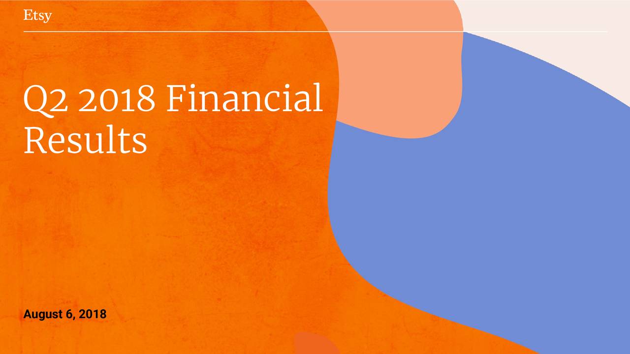 Etsy, Inc. 2018 Q2 - Results - Earnings Call Slides (NASDAQ:ETSY) | Seeking Alpha