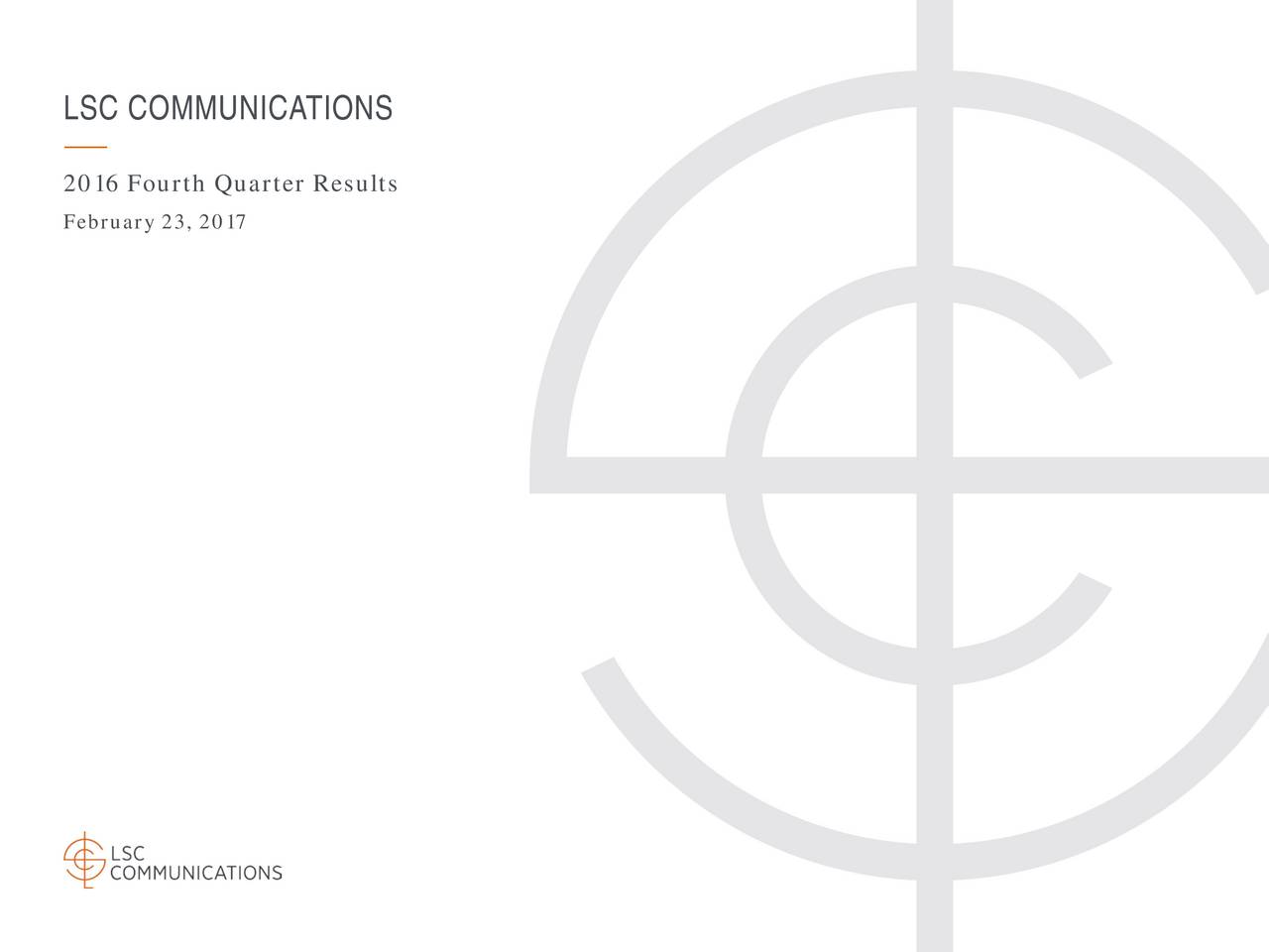 LSC Communications, Inc. 2016 Q4 - Results - Earnings Call Slides ...